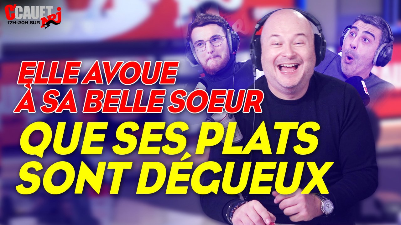 Elle avoue à sa belle-sœur que ses plats sont dégueux - C'Cauet sur NRJ